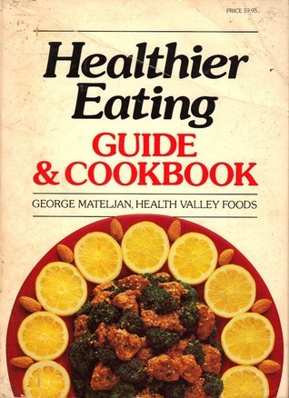 Healthier Eating Guide & Cookbook by George Mateljan | Goodreads