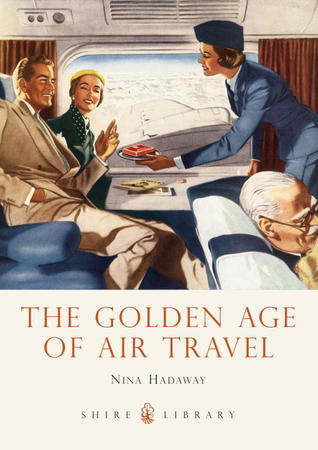 The Golden Age of Air Travel (Shire Library) by Nina Hadaway | Goodreads