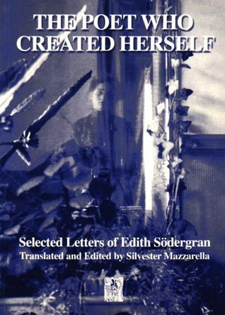 The Poet Who Created Herself: The Selected Letters by Edith Södergran ...