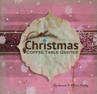 Christmas Coffee Table Quotes by Jennise Conley | Goodreads