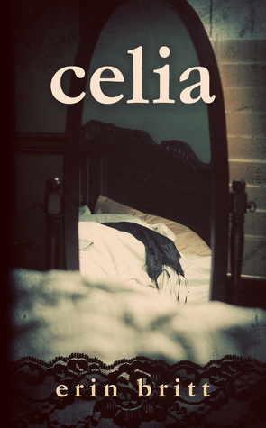 Celia by Erin R. Britt | Goodreads