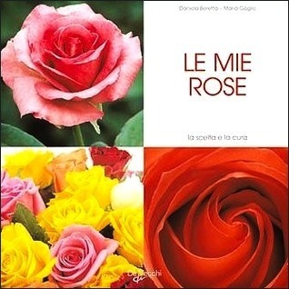 Le mie rose by Daniela Beretta | Goodreads