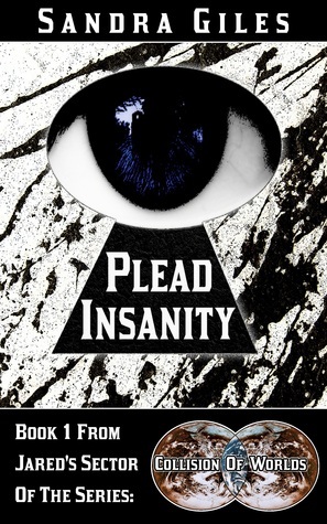 Plead Insanity (Collision Of Worlds, #1) by Sandra Giles | Goodreads