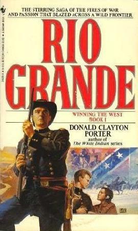 Rio Grande (Winning the West, #1) by Donald Clayton Porter | Goodreads