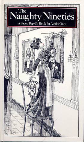 The Naughty Nineties A Saucy Pop-Up Book for Adults Only by Peter S ...