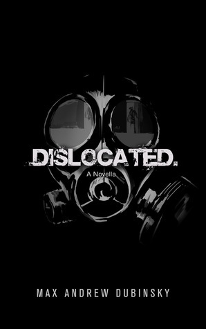 Dislocated by Max Andrew Dubinsky | Goodreads