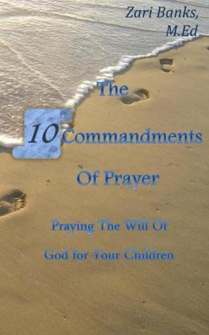 The 10 Commandments of Prayer: Praying the Will of God for Your ...
