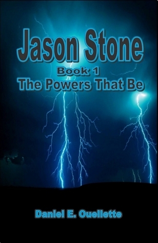 Jason Stone (Book 1) The Powers That Be by Daniel E. Ouellette | Goodreads