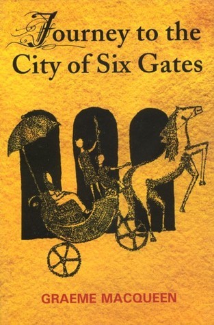 Journey to the City of Six Gates by Graeme MacQueen | Goodreads