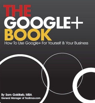 The Google+ Book: How To Use Google Plus For Yourself by Sam Goldfarb ...