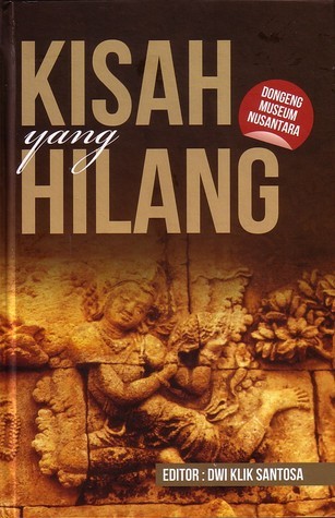 Kisah yang Hilang (Dongeng Museum Nusantara) by Dwi Klik Santosa ...