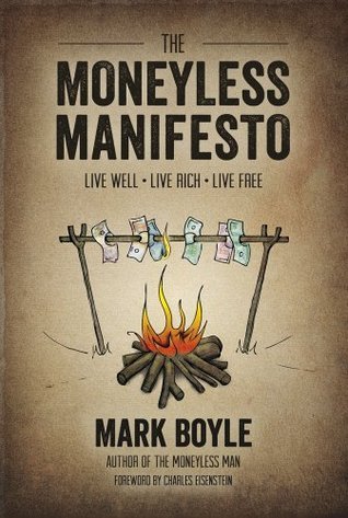 The Moneyless Manifesto Live Well. Live Rich. Live Free. by Mark Boyle ...