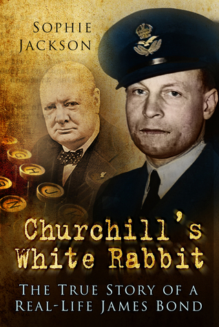 Churchill's White Rabbit: The True Story of a Real-Life James Bond by ...