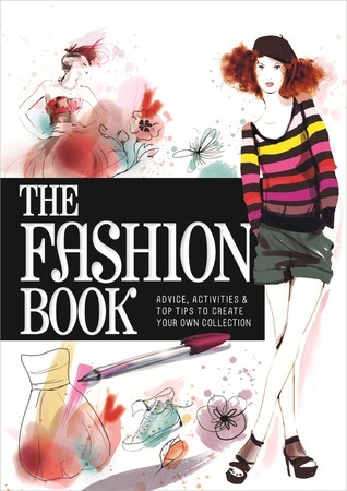 The Fashion Book: Advice, Activities & Top Tips to Create Your Own ...