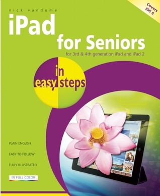 iPad for Seniors in easy steps: Covers iOS 6 by Nick Vandome | Goodreads