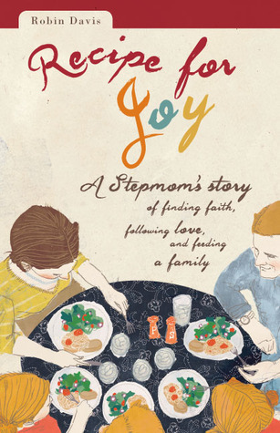 Recipe for Joy: A Stepmom's Story of Finding Faith, Following Love, and ...