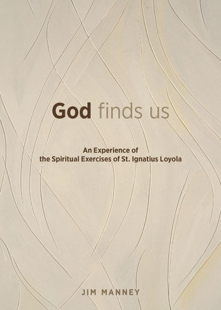God Finds Us: An Experience of the Spiritual Exercises of St. Ignatius ...