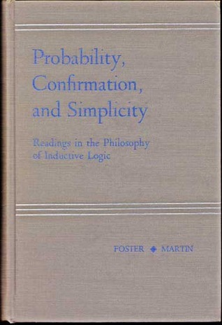 Probability, Confirmation, and Simplicity: Readings in the Philosophy ...