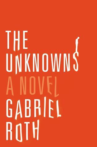 The Unknowns by Gabriel Roth | Goodreads