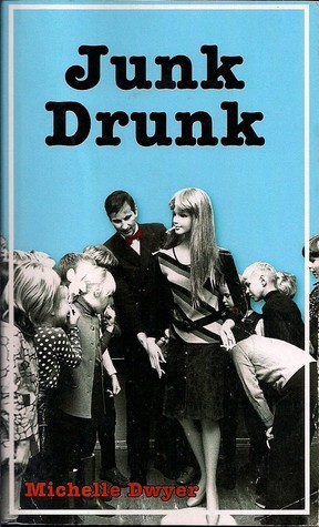 Junk Drunk by Michelle Dwyer | Goodreads