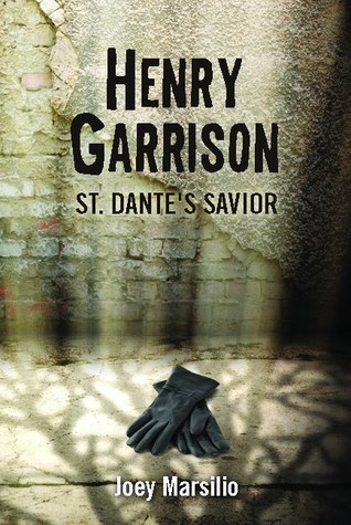 Henry Garrison: St. Dante's Savior by Joey Marsilio | Goodreads
