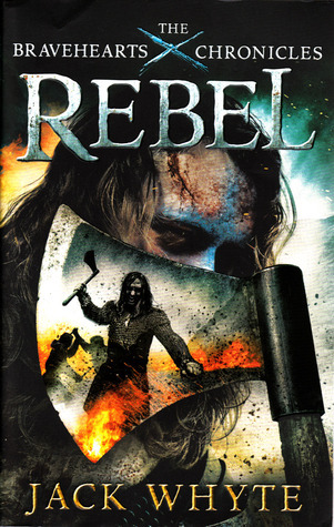 Rebel (The Bravehearts Chronicles, #1) by Jack Whyte | Goodreads