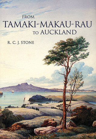 From Tamaki-Makau-Rau to Auckland by Russell Stone | Goodreads