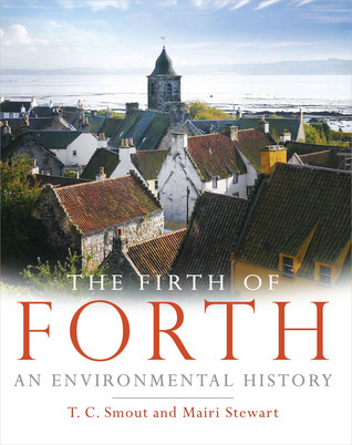 The Firth of Forth: An Environmental History by T.C. Smout | Goodreads