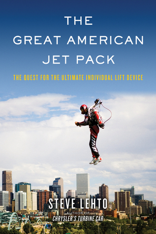 The Great American Jet Pack: The Quest for the Ultimate Individual Lift ...