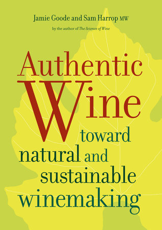 Authentic Wine: Toward Natural and Sustainable Winemaking by Jamie ...