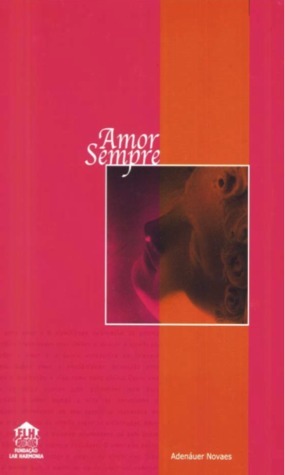 Amor Sempre by Adenáuer Novaes | Goodreads