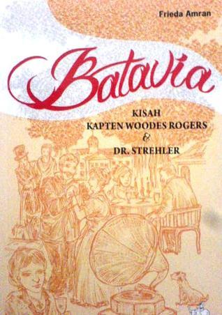 Batavia: Kisah Kapten Woodes Rogers dan Dr. Strehler by Frieda Amran ...