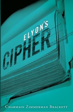 Elyon's Cipher by Charmain Zimmerman Brackett | Goodreads