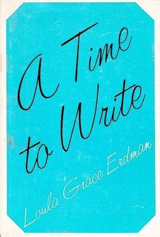 A Time to Write by Loula Grace Erdman | Goodreads