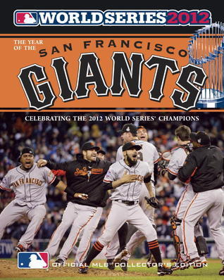 Year of the San Francisco Giants: 2012 World Series Champions by Major ...