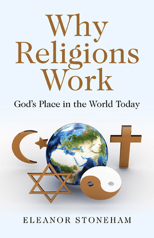 Why Religions Work: God's Place in the World Today by Eleanor Stoneham ...