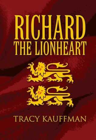 Richard the Lionheart by Tracy Kauffman | Goodreads