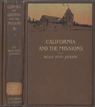 Glimpses of California and the Missions by Helen Hunt Jackson | Goodreads