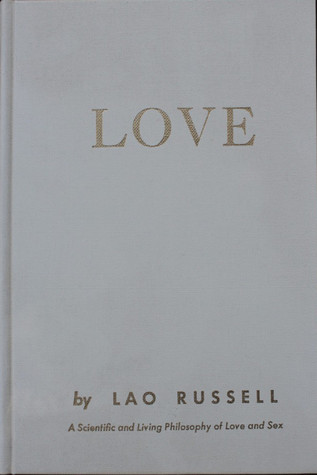 Love: a scientific and living philosophy of love and sex by Lao Russell ...