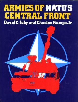Armies Of NATO's Central Front by David Isby | Goodreads