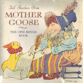 Tail Feathers from Mother Goose: The Opie Rhyme Book by Iona Opie ...