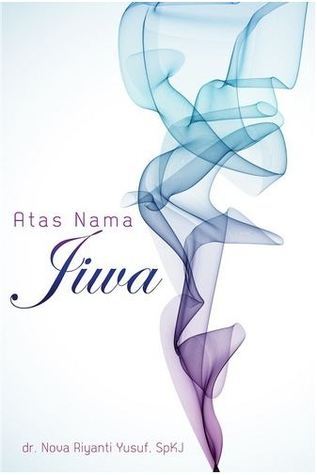 Atas Nama Jiwa by Nova Riyanti Yusuf | Goodreads