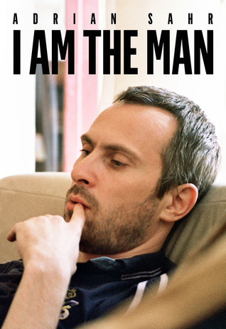 I Am The Man by Adrian Sahr | Goodreads