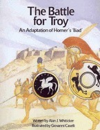 The Battle for Troy : An adaptaton of Homer's Iliad by Alan J ...