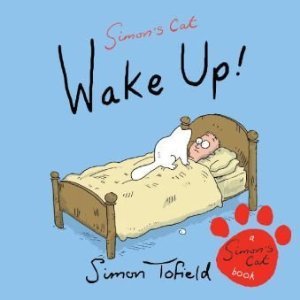 Simon's Cat: Wake Up! (Simon's Cat, #4.25) by Simon Tofield | Goodreads