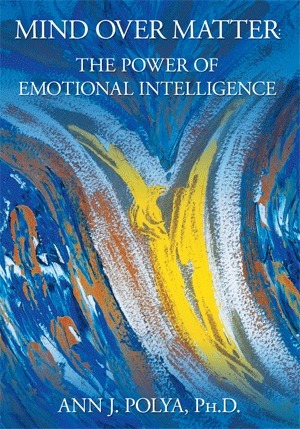 Mind Over Matter: The Power of Emotional Intelligence by Ann J. Polya ...