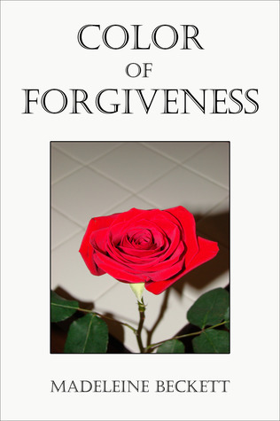 Color of Forgiveness (Color, #2) by Madeleine Beckett | Goodreads