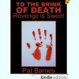 To The Brink Of Death : Revenge Is Sweet! by Pat Barnes | Goodreads