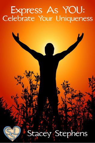 Express As YOU: Celebrate Your Uniqueness by Stacey Stephens | Goodreads