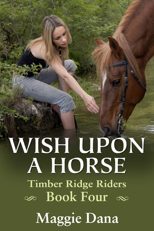 Wish Upon a Horse (Timber Ridge Riders, #4) by Maggie Dana | Goodreads
